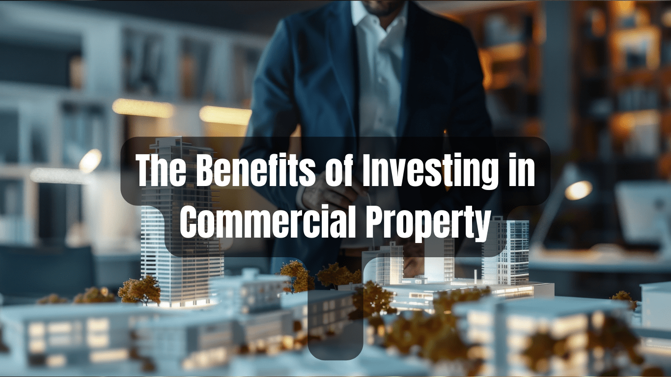 The Benefits of Investing in Commercial Property